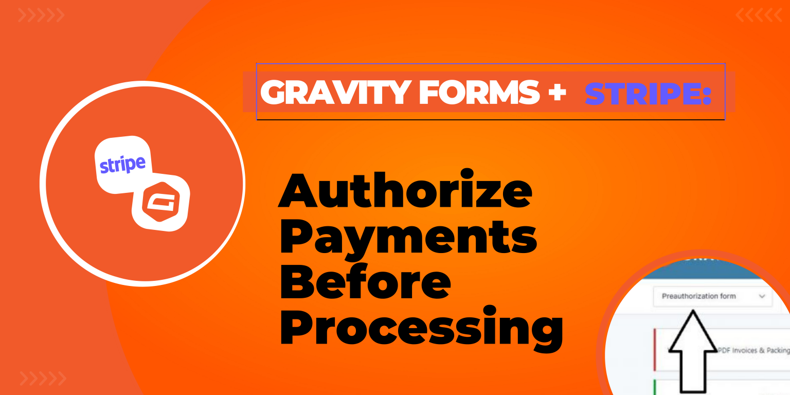 Gravity Forms + Stripe: Authorize Payments Before Processing - Building a Business 101