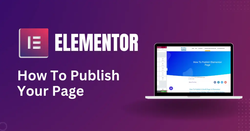  How To Publish Elementor Page Step By Step And What To Do Before 
